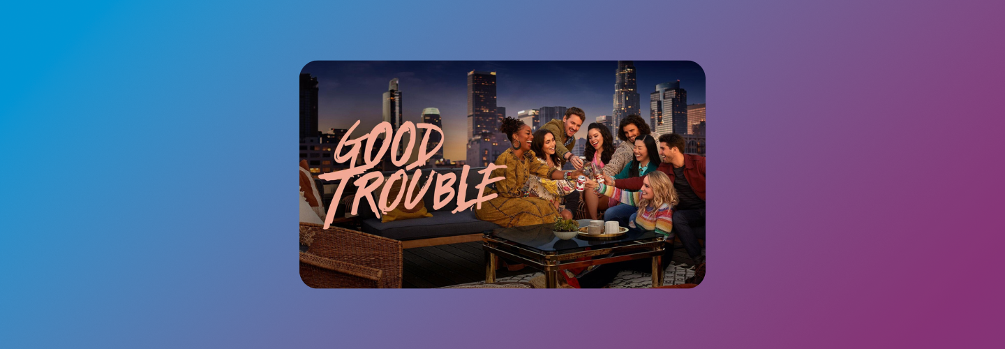 Freeform: Good Trouble (Returning Series) - Cox Media